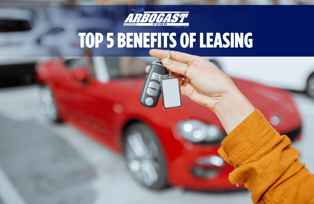 Top 5 Benefits of Leasing a Car Ranked I Arbogast Ford Troy, OH